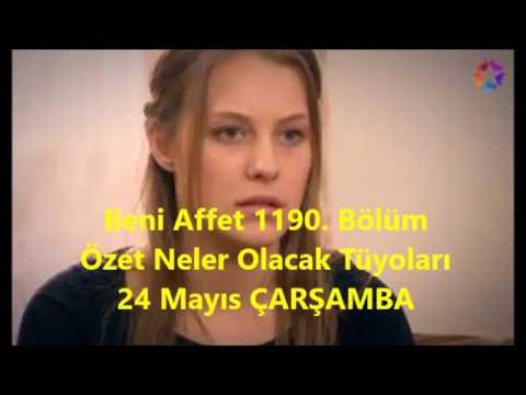 Beni Affet 1190. Bölüm Özet Neler Olacak Tüyoları 24 Mayıs ÇARŞAMBA
