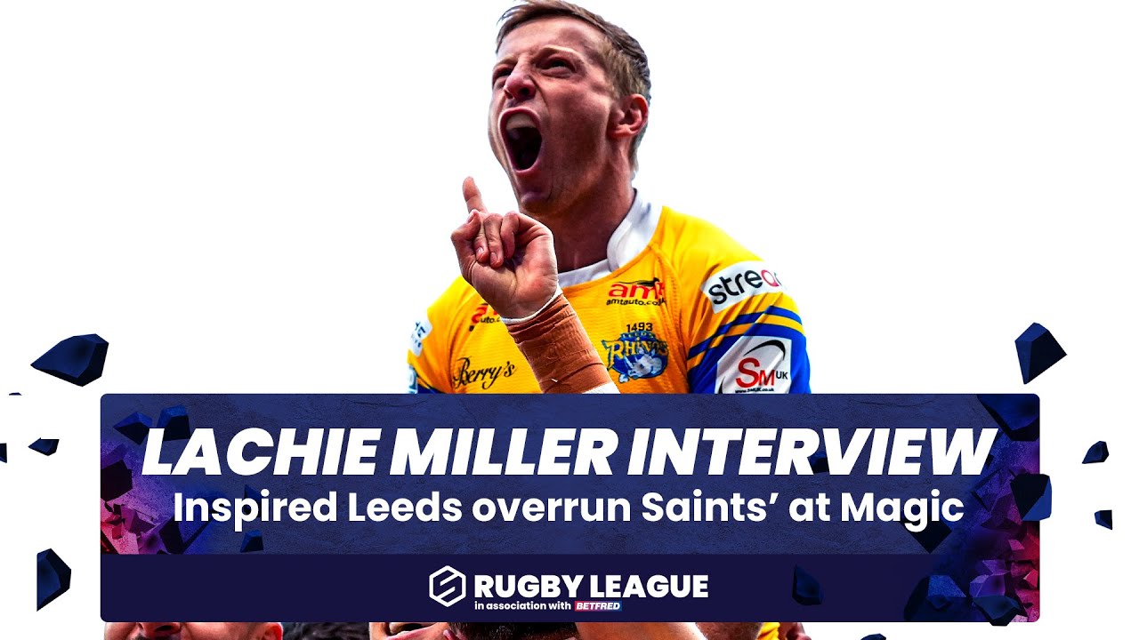 Lachie Miller targeting a strong end of season with Leeds Rhinos after ...