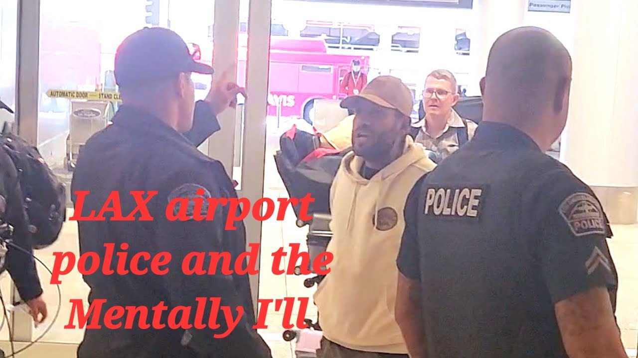How The LAX airport police Dealing with the Homeless Mentally I'll ...