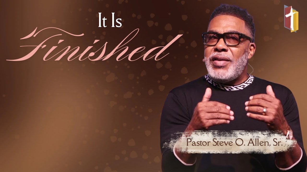 It Is Finished - Pastor Steve O. Allen, Sr. - YouTube