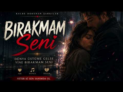 Bırakmam Seni  | Duygusal Aşk Şarkısı | Kalbe Dokunan Şarkılar