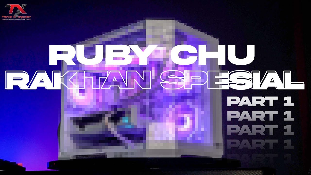 [Showoff] Rakit PC untuk Streamer @RUBYCHU PART 1! | Showoff ToniX ...