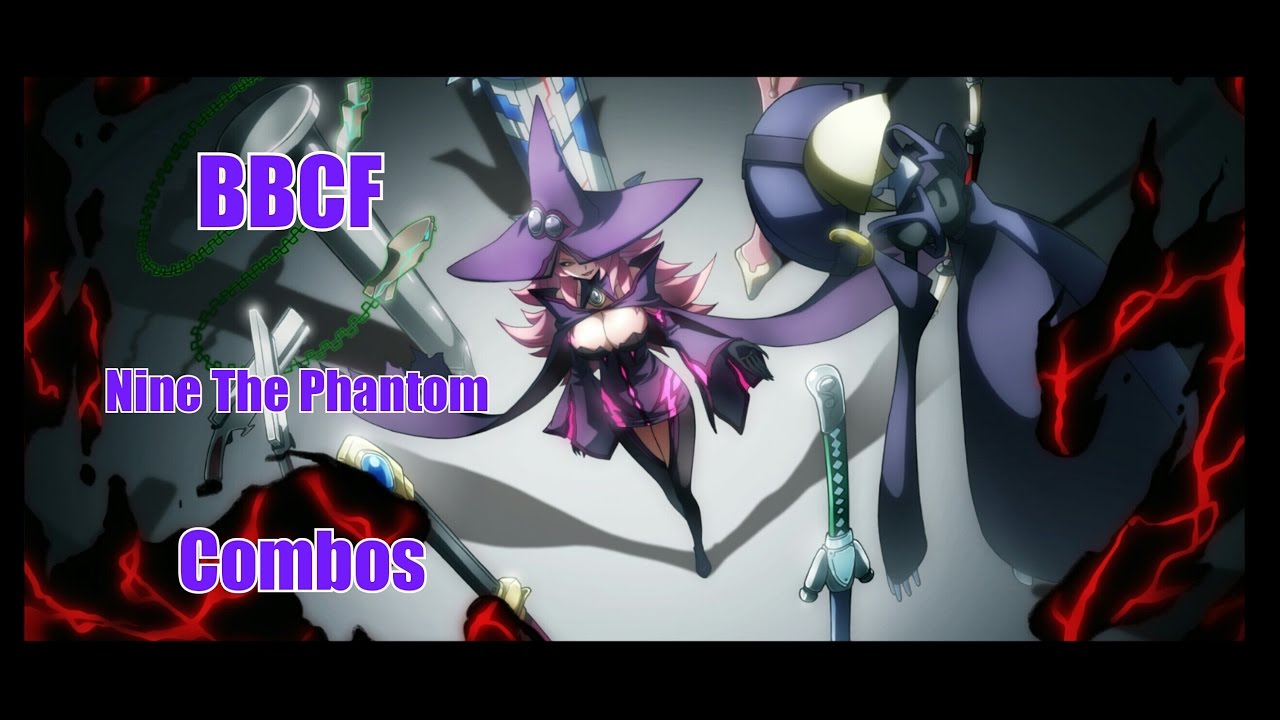 BBCF 【NINE THE PHANTOM COMBOS】 - YouTube