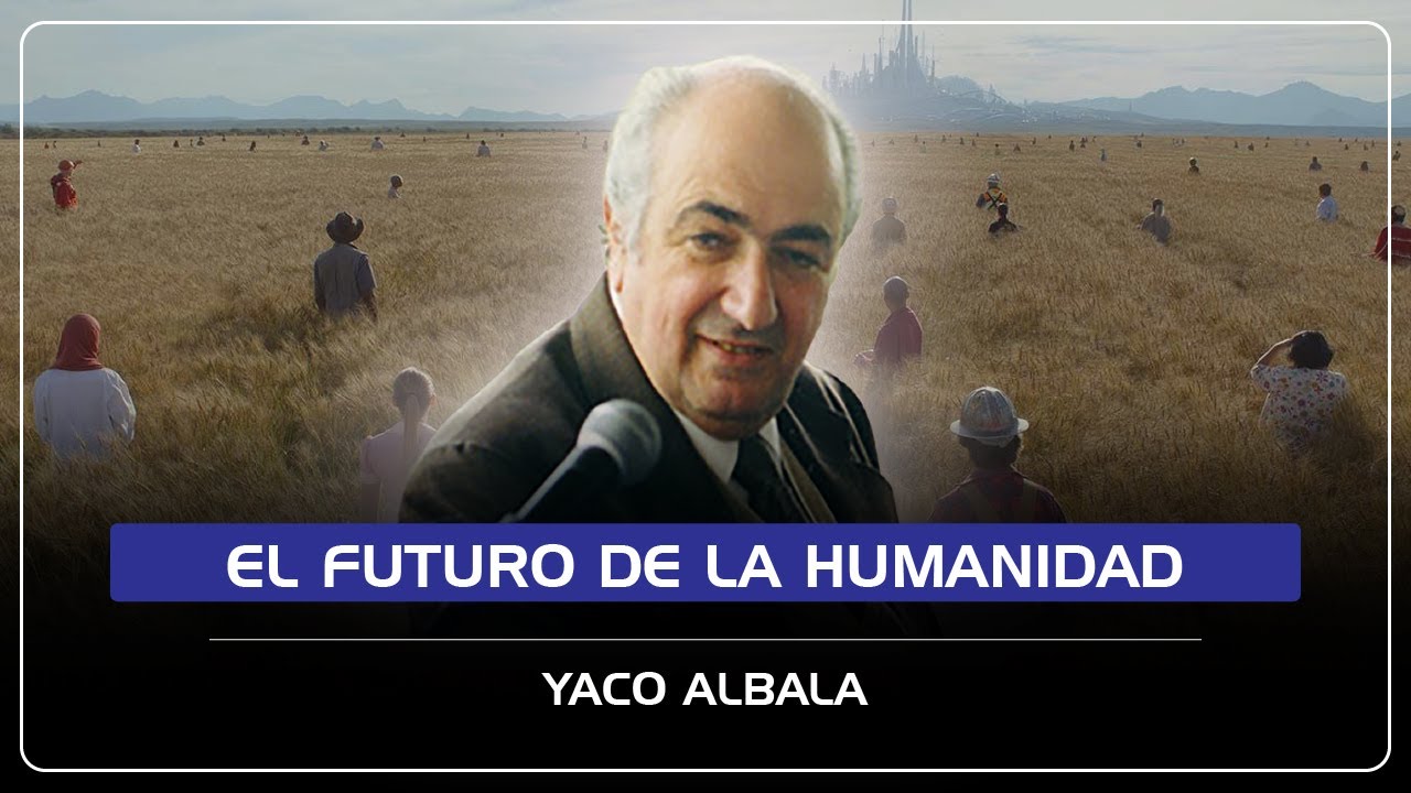 Yaco Albala y el Futuro de la Humanidad... Parte 1/4 - YouTube