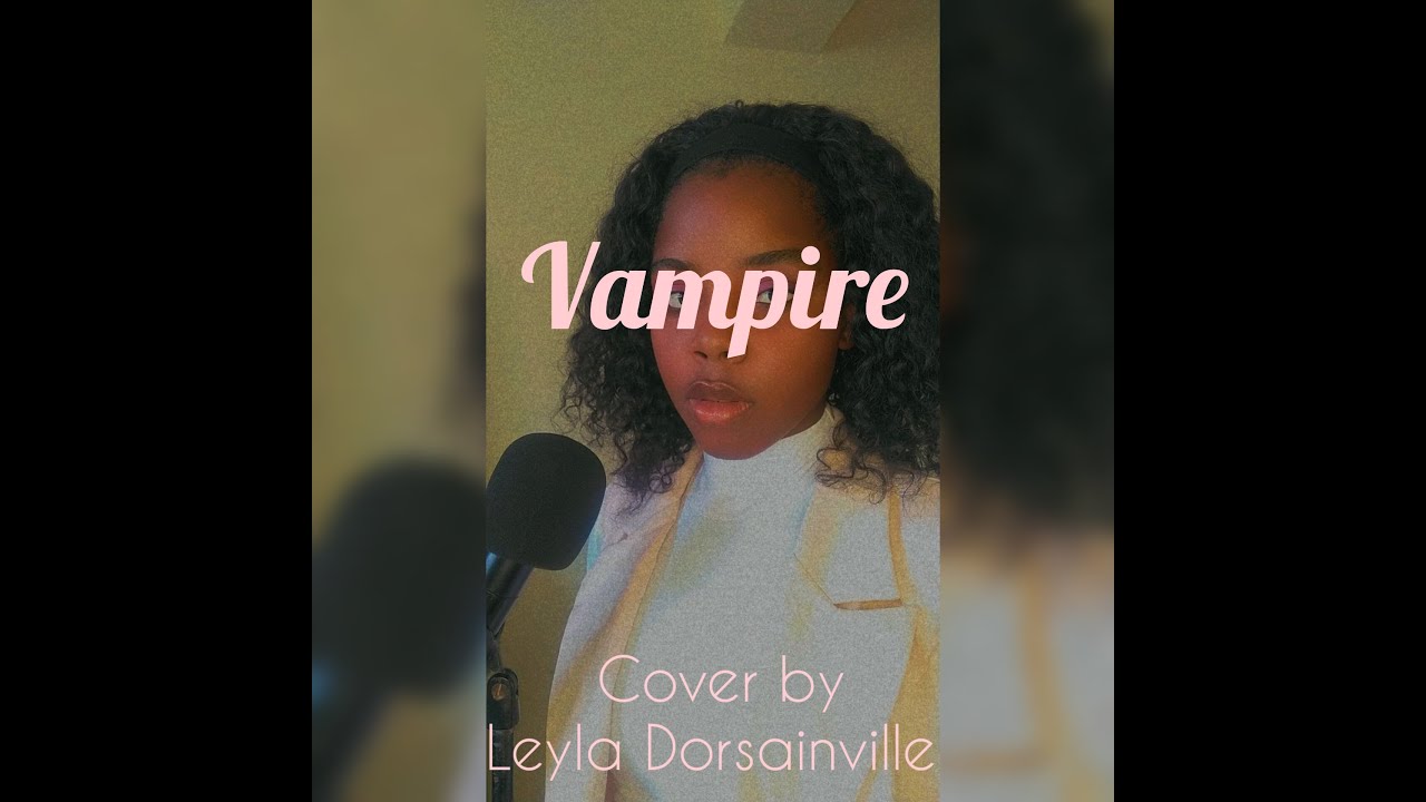 Vampire- Olivia Rodrigo (Cover by Leyla Dorsainville) #oliviarodrigo # ...