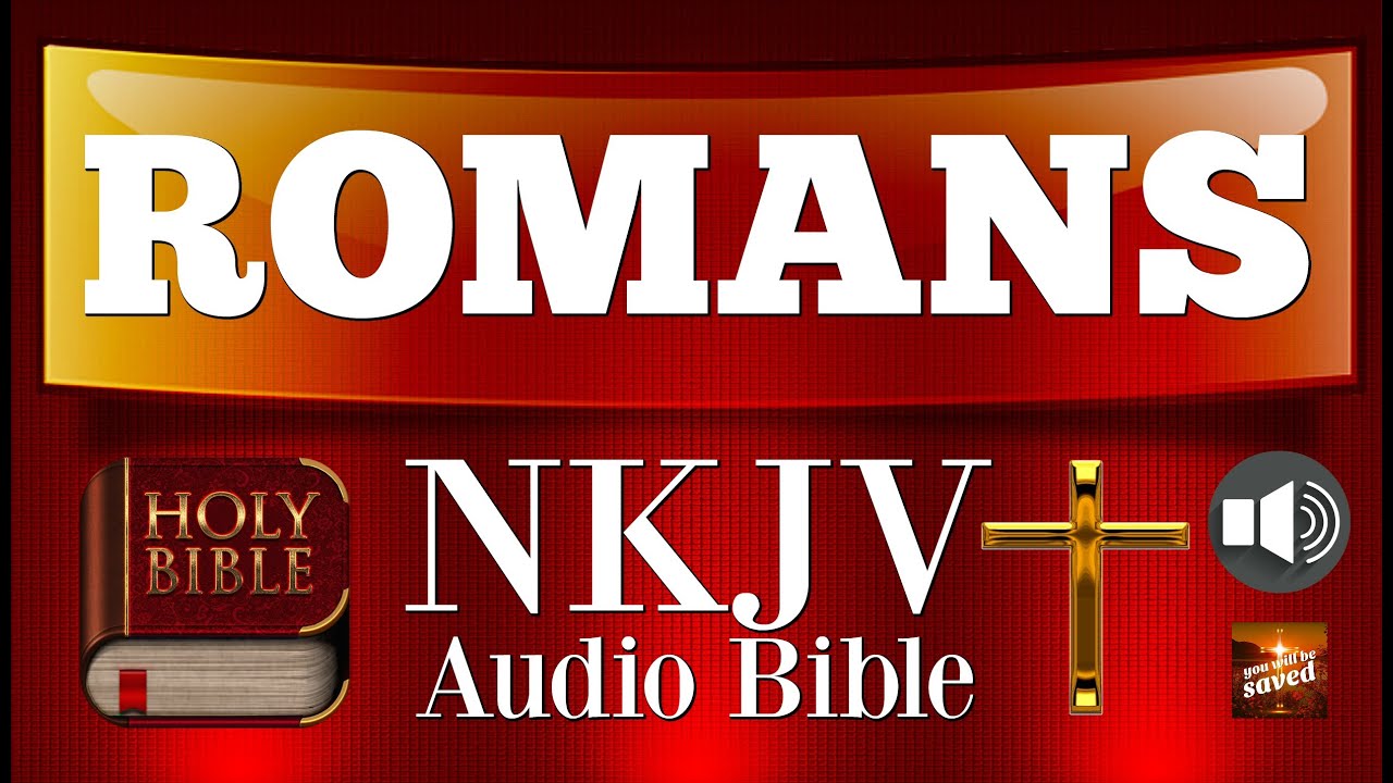 ROMANS NKJV HOLY BIBLE AUDIO VERSE BY VERSE DRAMATIZED - YouTube