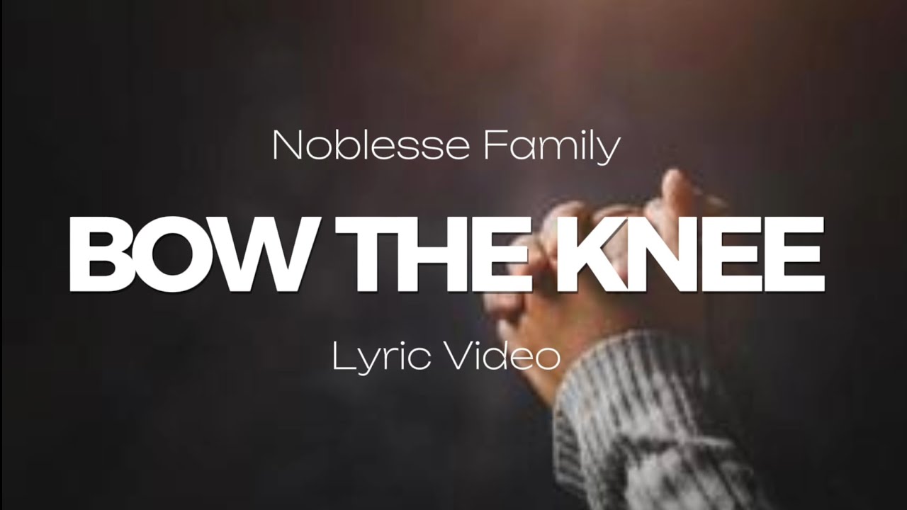 Bow The Knee Lyrics | Noblesse