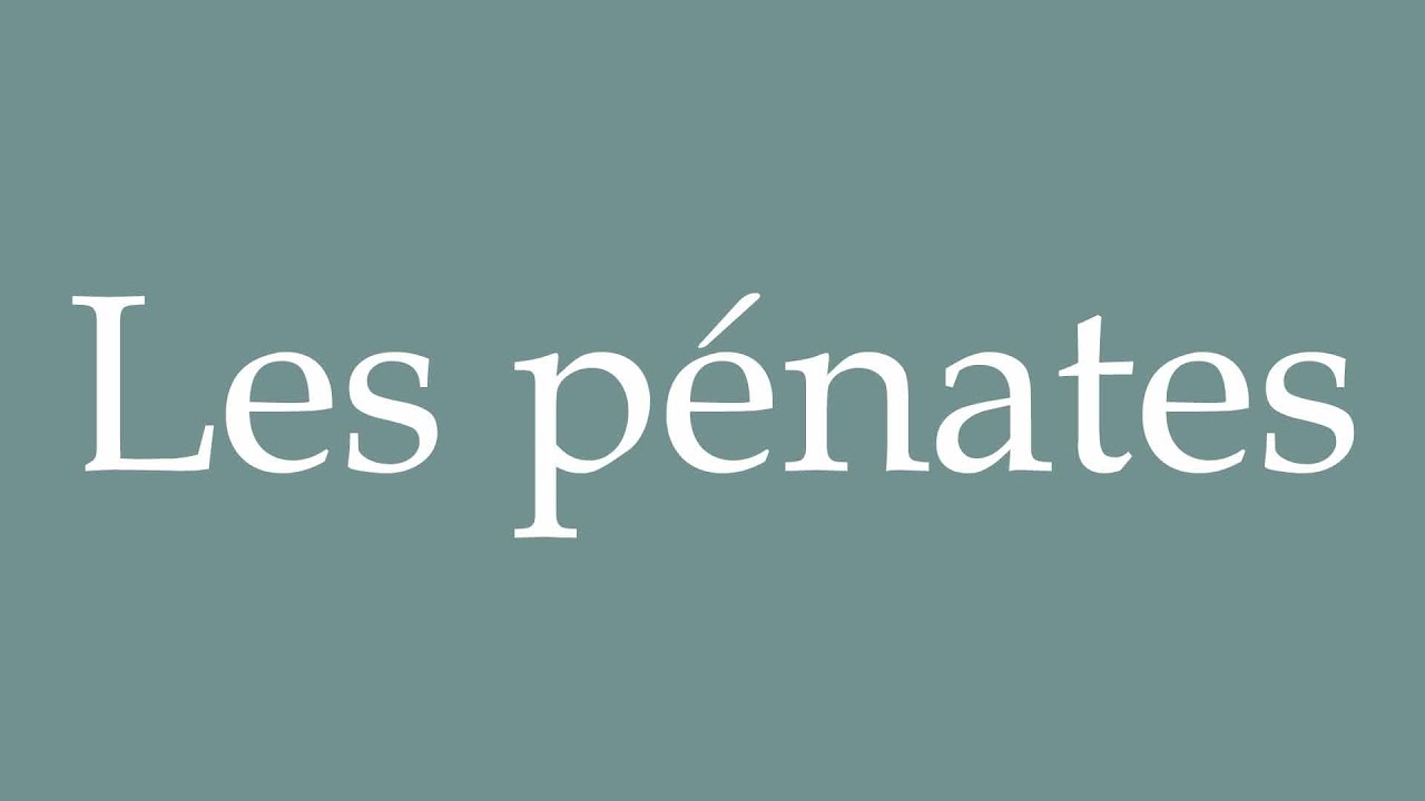 How to Pronounce ''Les pénates'' (The household) Correctly in French ...