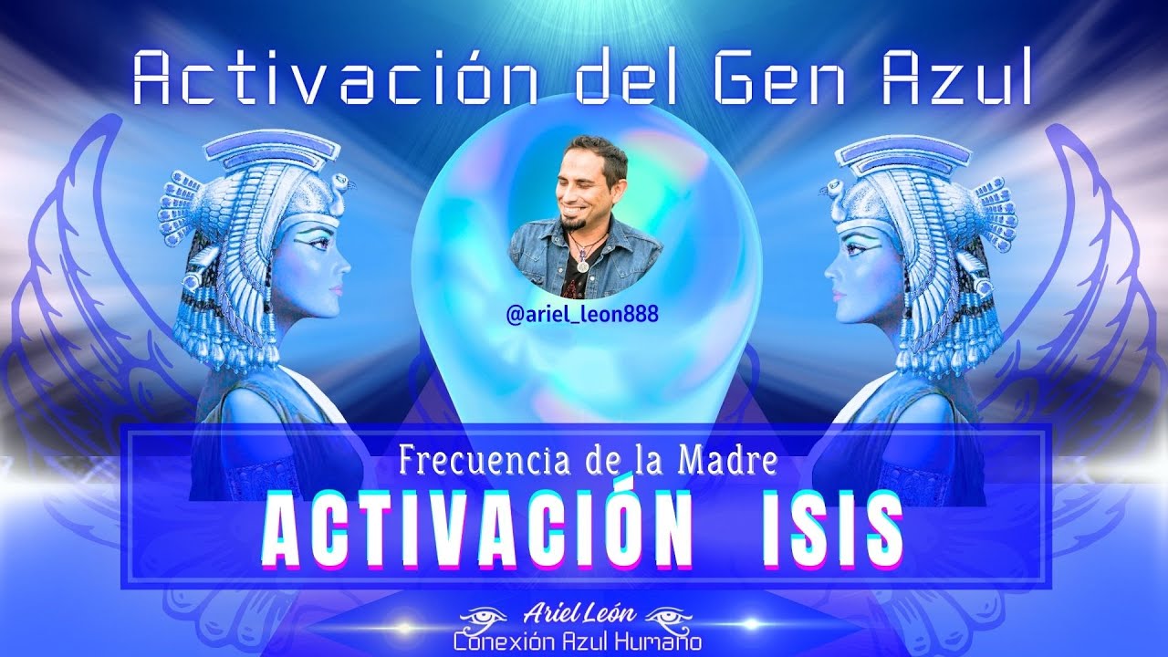 ACTIVACIÓN DEL GEN AZUL · ACTIVACIÓN ISIS · Frecuencia de la Madre ...