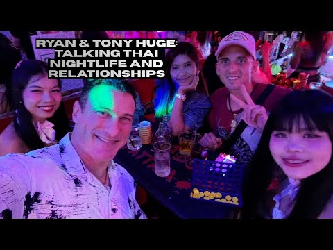 Talking Nightlife and Thai Girls: Ryan and Tony Huge perspective.