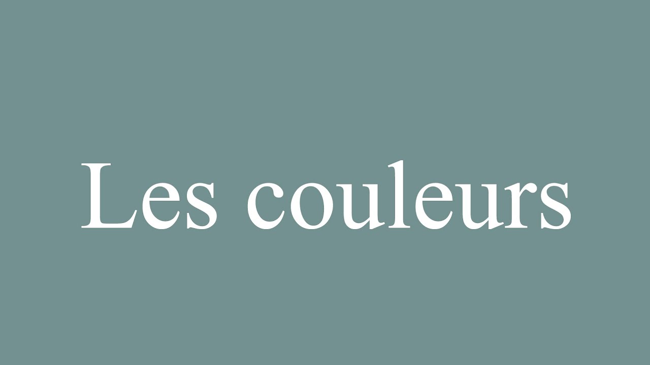 How to Pronounce ''Les couleurs'' (The colors) Correctly in French ...