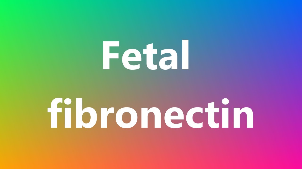 Fetal fibronectin - Medical Definition and Pronunciation - YouTube