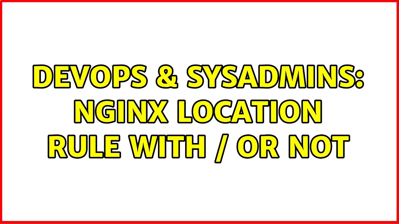 DevOps SysAdmins Nginx Location Rule With Or Not YouTube devops-sysadmins-nginx-location-rule-with-or-not-youtube