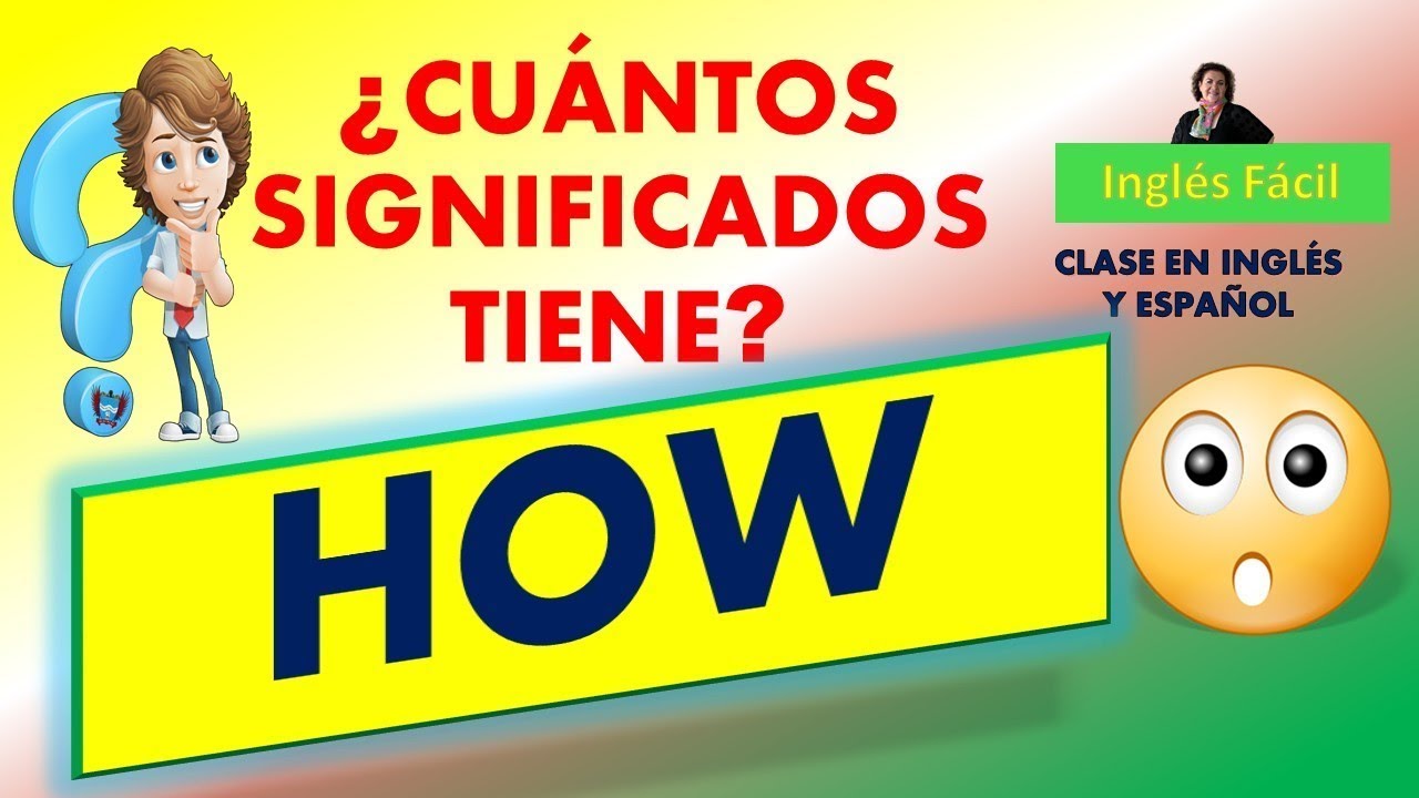 HOW, USES AND MEANING - EXPLAINED IN ENGLISH AND SPANISH - INGLES FÀCIL ...