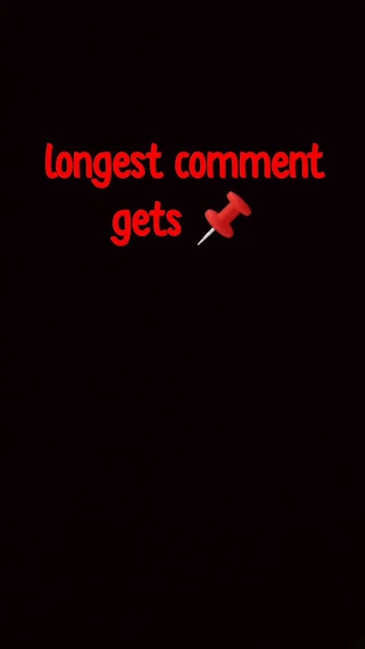 longest comment gets pin! - YouTube