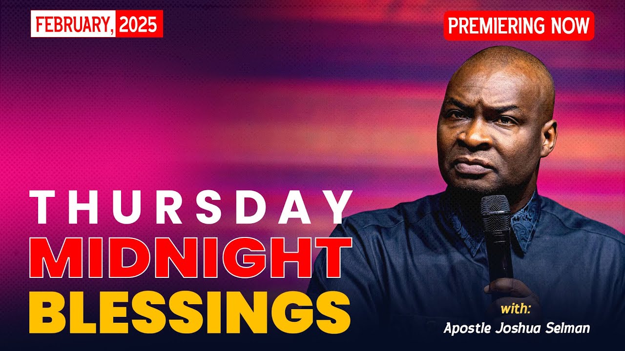 THURSDAY MIDNIGHT BLESSINGS, 20TH FEBRUARY 2025 - Apostle Joshua Selman ...