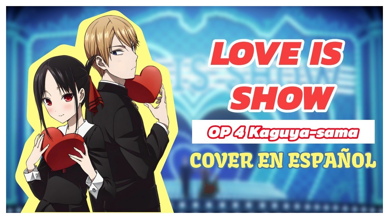 Love is show • Kaguya-sama: 4 El primer beso que nunca termina • (Cover ...