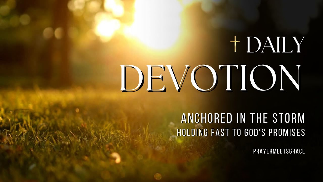 Daily Devotion | Anchored in the Storm—Holding Fast to God's Promises ...