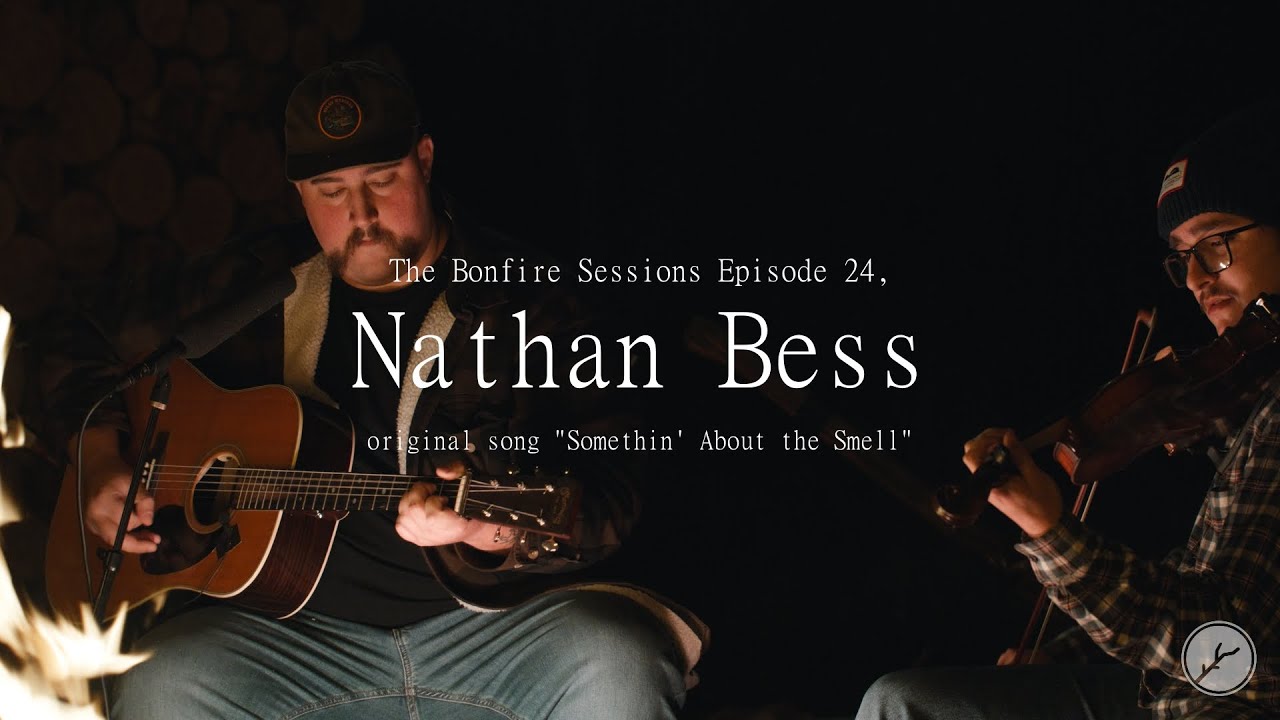 Nathan Bess - Somethin' About the Smell (The Bonfire Sessions) - YouTube