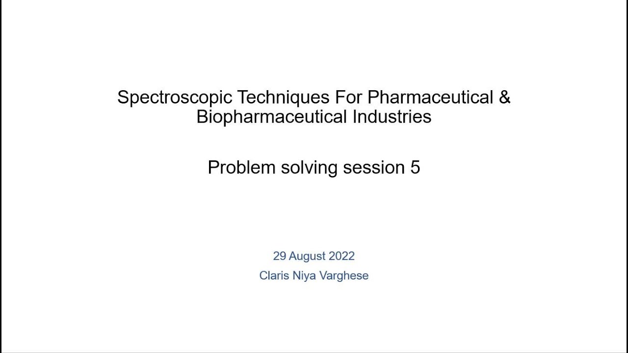 Problem solving session 5:Spectroscopic Techniques For Pharmaceutical & Biopharmaceutical ...