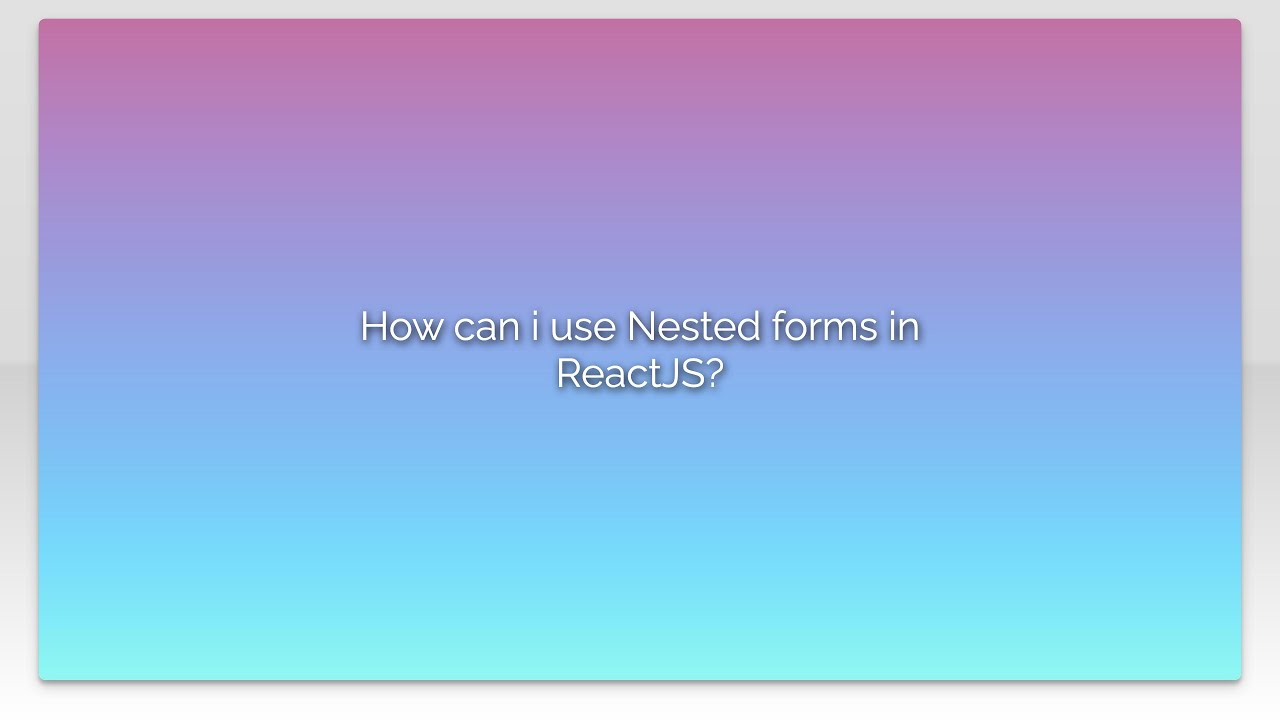 How can i use Nested forms in ReactJS? - YouTube