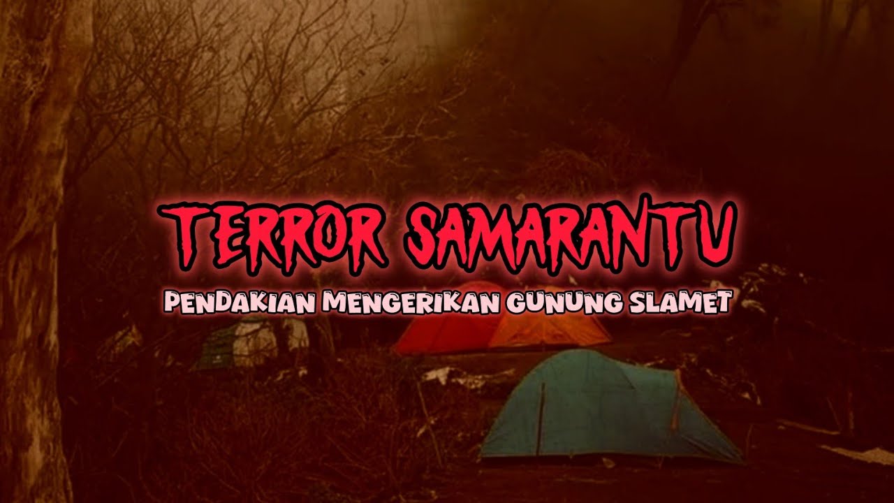 MENEGANGKAN ️TERR0R SAMARANTU - KISAH MISTIS PENDAKIAN GUNUNG SLAMET ...