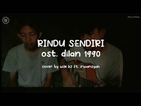 RINDU SENDIRI - OST. DILAN 1990 (Cover Wile Kz Ft. Irwansyah) - YouTube ...