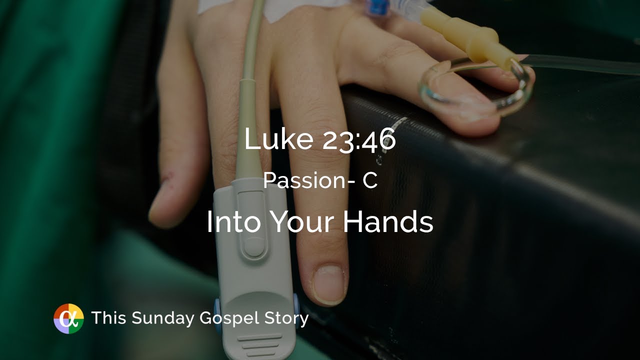 Luke 23:46: Into Your Hands - YouTube