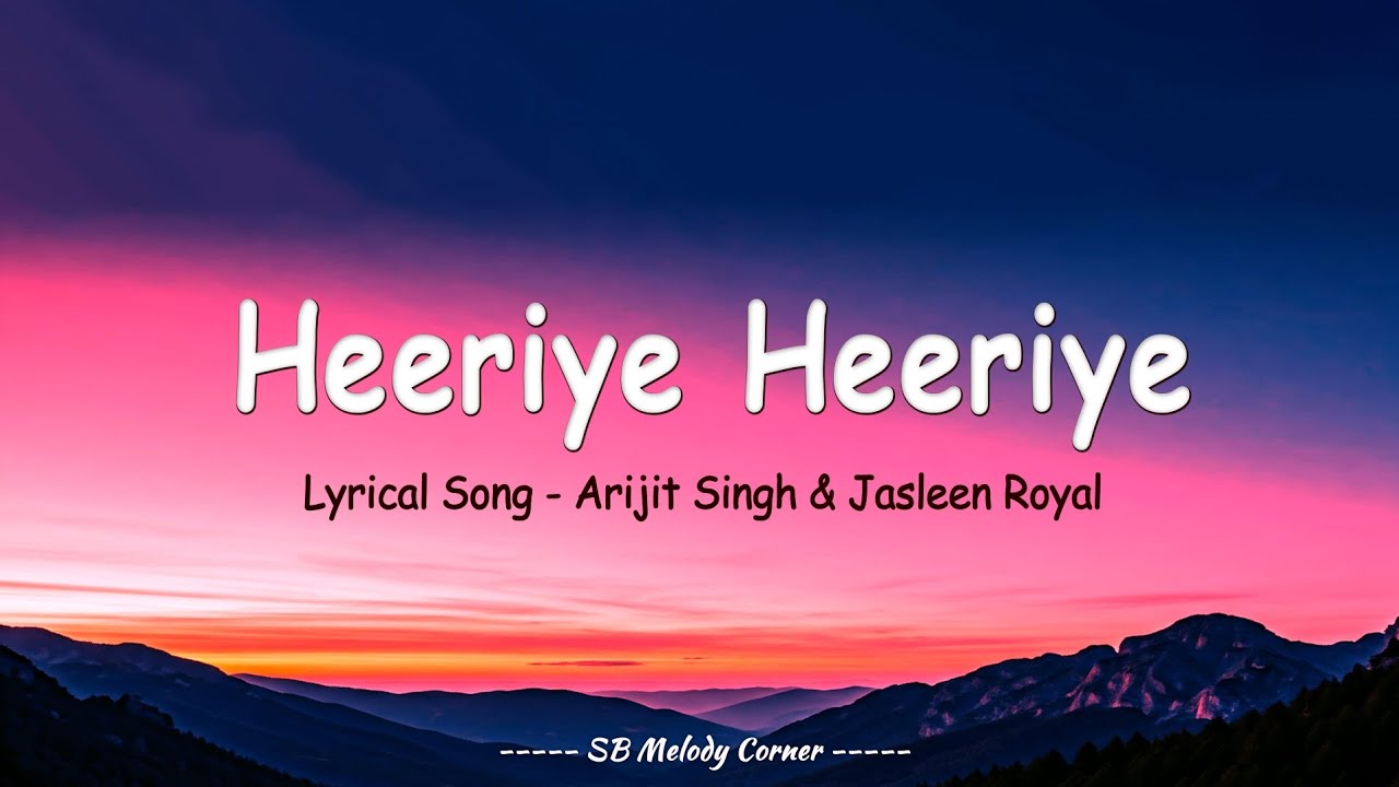 Heeriye Heeriye - Lyrical Video Song | Arijit Singh | Jasleen Royal ...