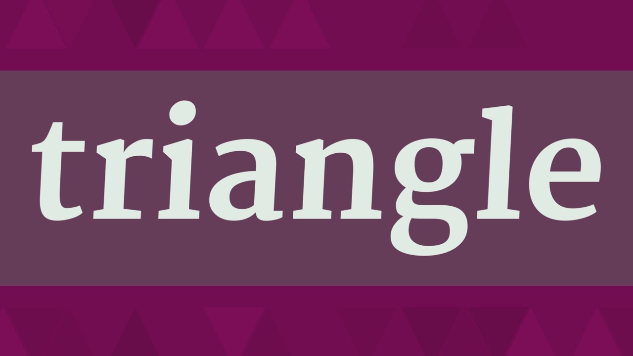 TRIANGLE pronunciation • How to pronounce TRIANGLE - YouTube