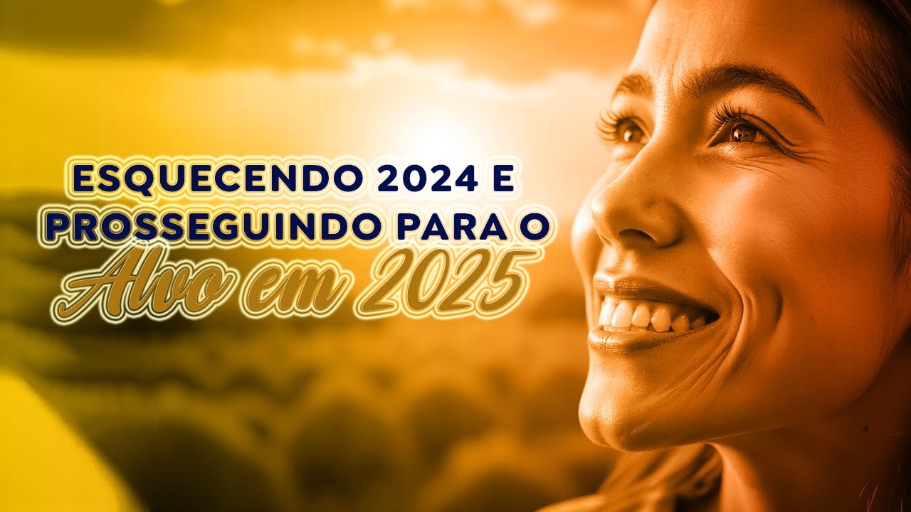 Esquecendo 2024 e Prosseguindo para o Alvo em 2025 - Igreja Batista em ...
