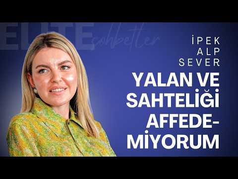 Yalan ve Sahteliği Affedemiyorum I İpek Alp Sever I Elite Sohbetler