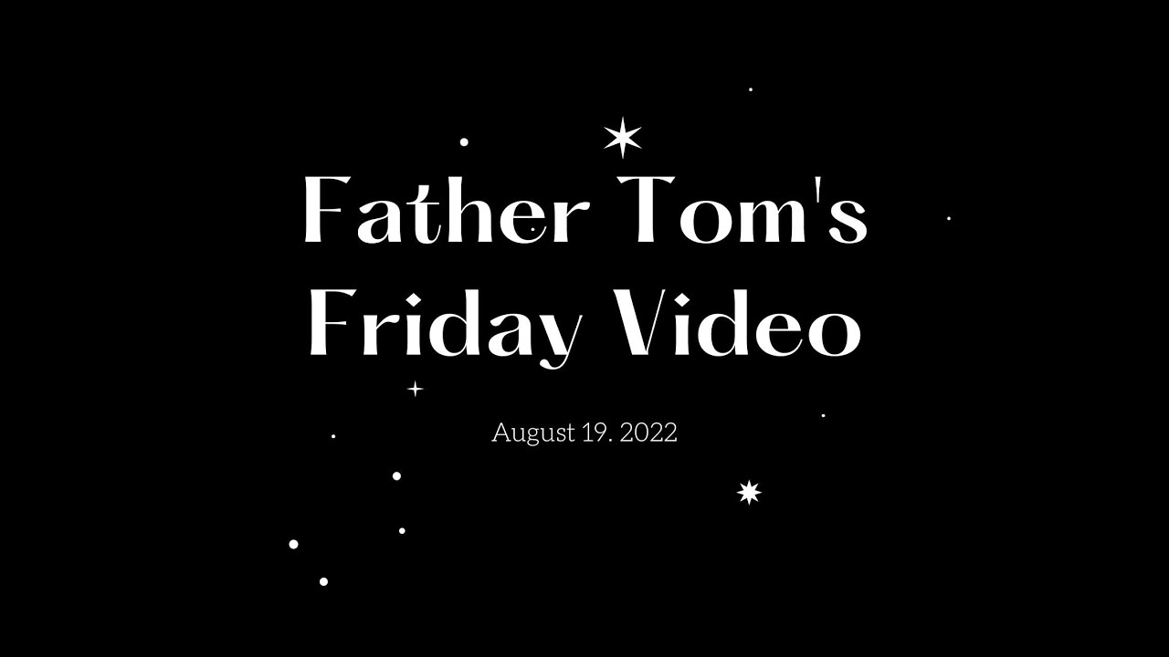 Father Tom's Friday Video for August 19, 2022 - YouTube