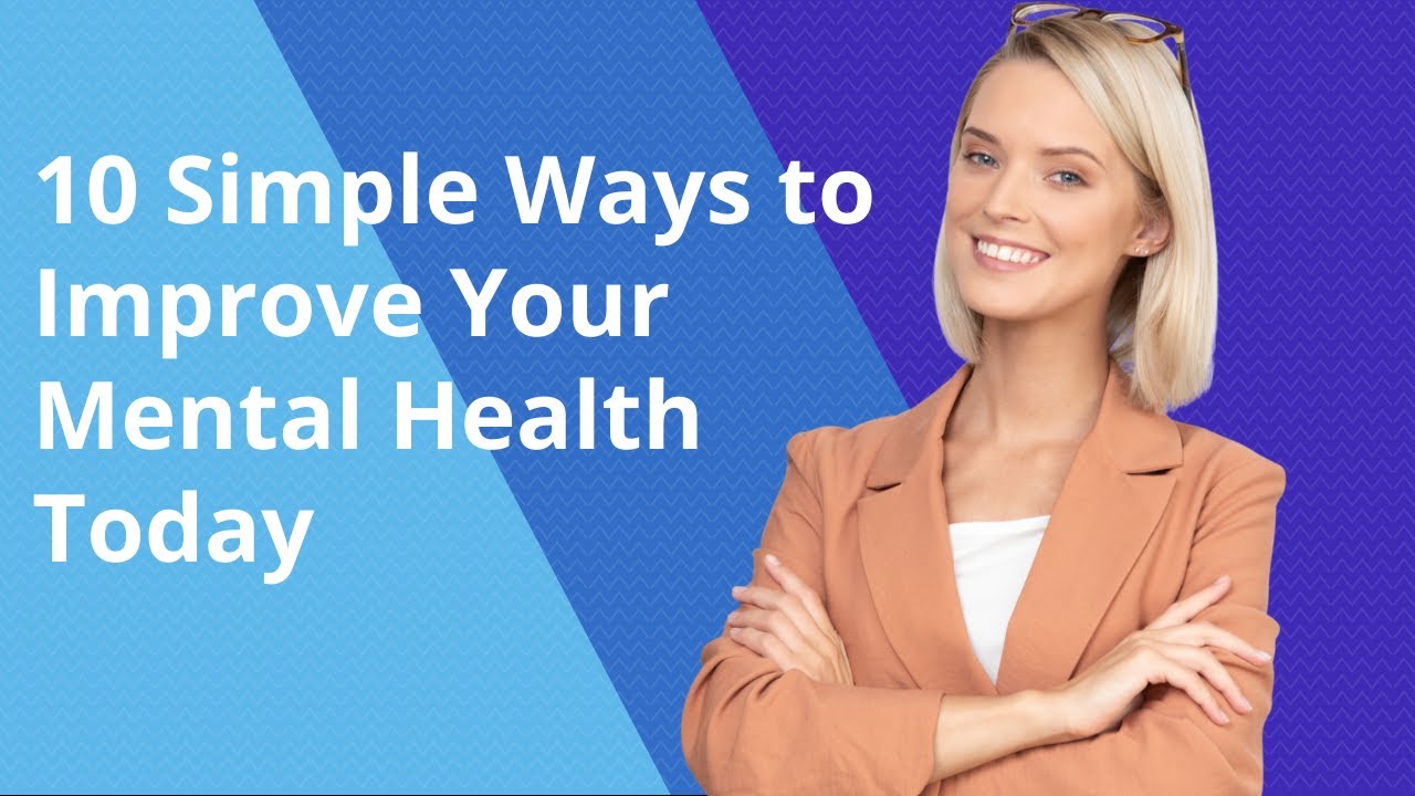 10 Simple Ways to Improve Your Mental Health Today - YouTube