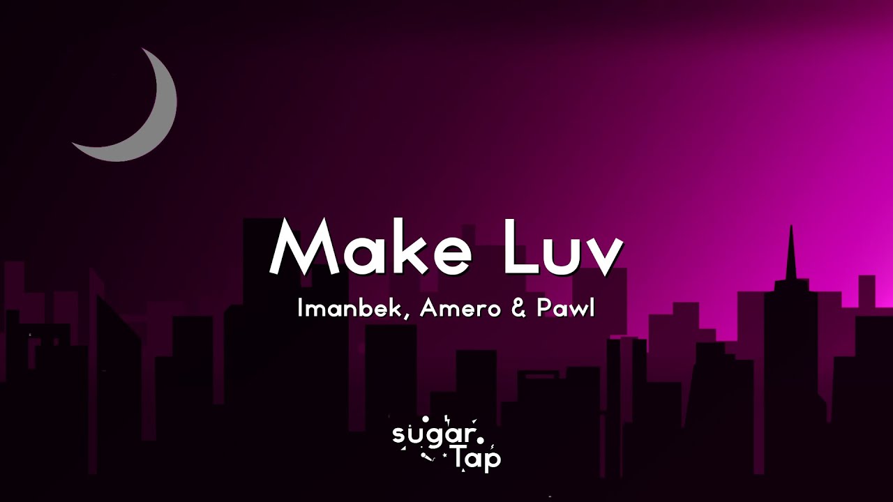 Imanbek, Amero & Pawl - Make Luv (Lyrics) 🎤 Why can’t we just make luv ...