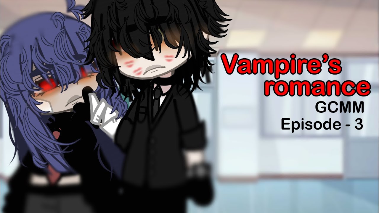 🩸 Vampire’s Romance~ [] GCMM (Gacha Club) [] Episode 3 {14+} - YouTube