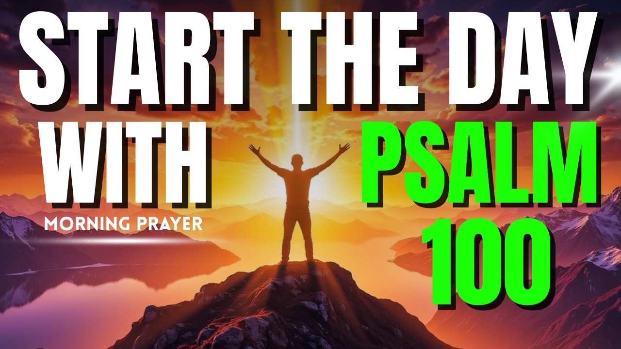 POWERFUL MORNING PRAYER | PSALM 100 TO PRAISE AND THANK GOD - YouTube