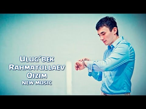 Ulug'bek Rahmatullayev - Qizim (Official music)