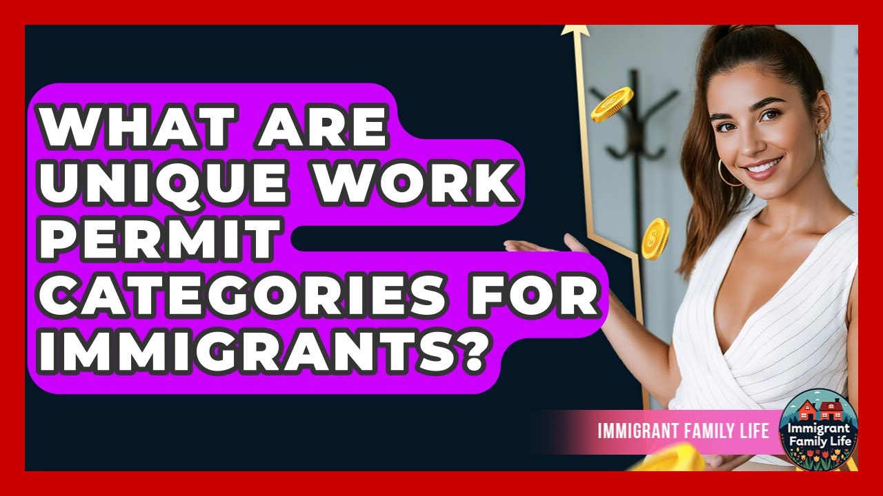 What Are Unique Work Permit Categories For Immigrants? - Immigrant ...