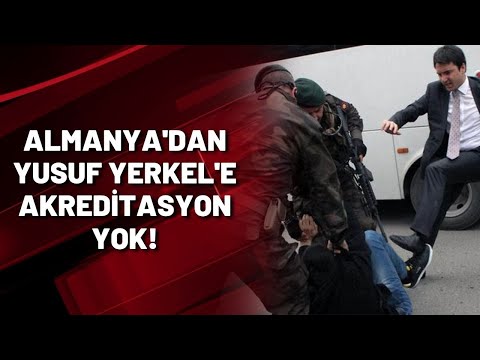 ALMANYA'DAN YUSUF YERKEL'E AKREDİTASYON YOK!