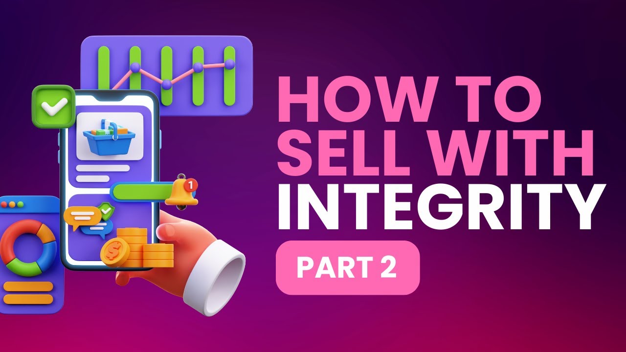 How to Sell with Integrity (Part 2) - YouTube