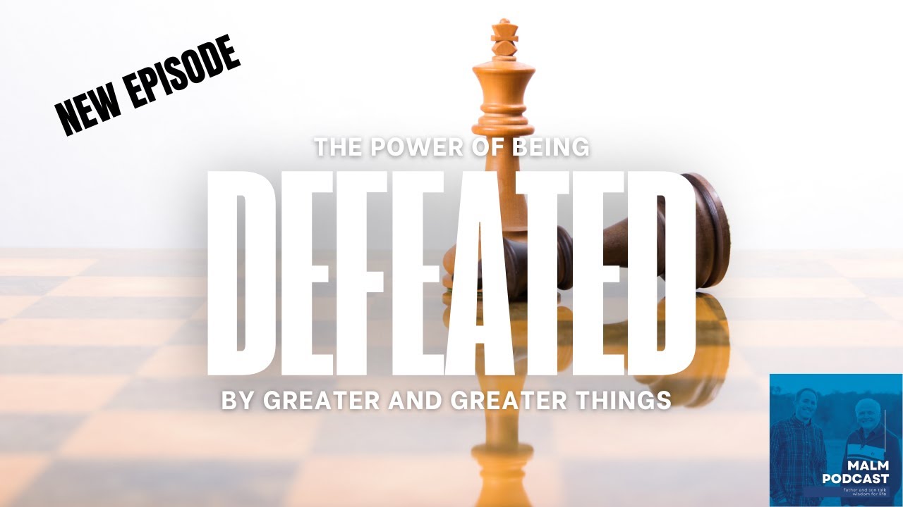 The Power of Being Defeated (By Greater and Great Things) | The Malm ...