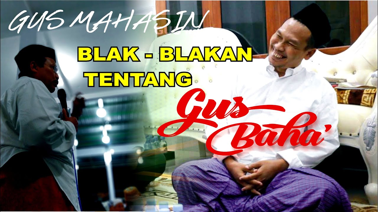 KAKAK GUS BAHA', GUS MAHASIN, BLAK - BLAKAN Ttg gus baha acara Haul KH ...