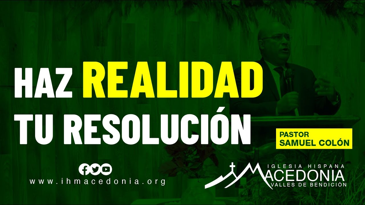 HAZ REALIDAD TU RESOLUCION • PASTOR SAMUEL COLON - YouTube