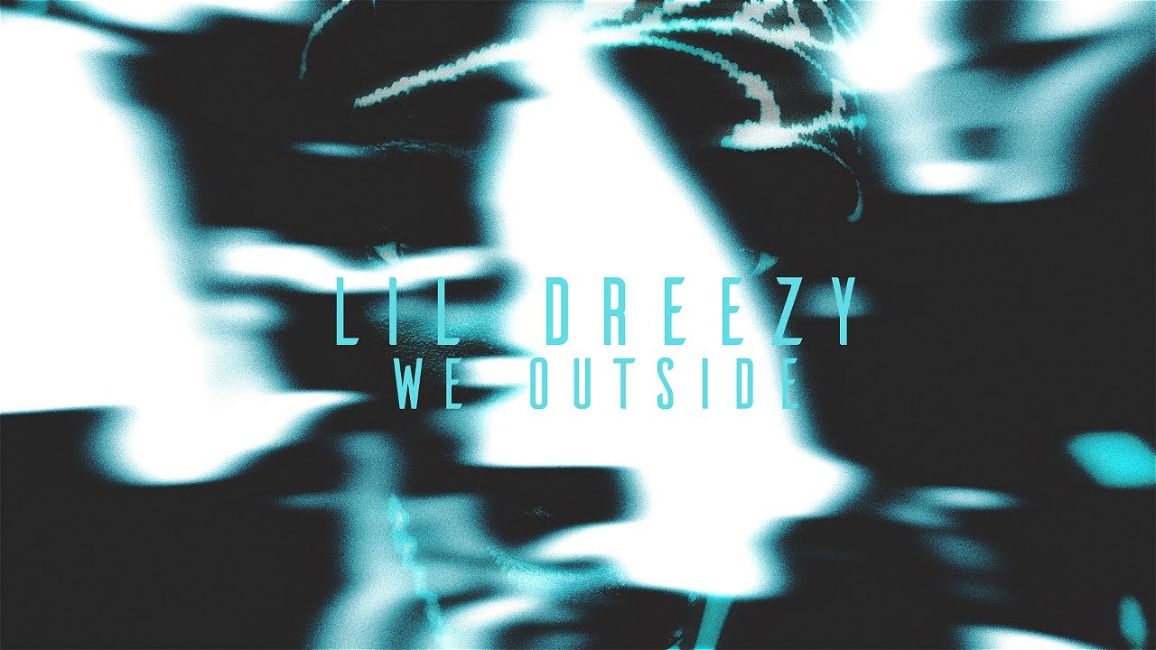 lil dreezy- we outside - YouTube