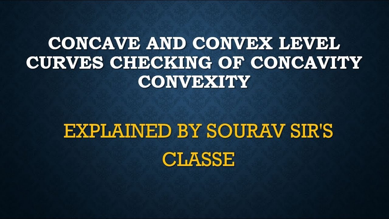 CONCAVE AND CONVEX LEVEL CURVES CHECKING OF CONCAVITY CONVEXITY BY ...