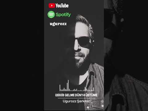 Gelme Dünya Üstüme | Ugurozz Şarkıları