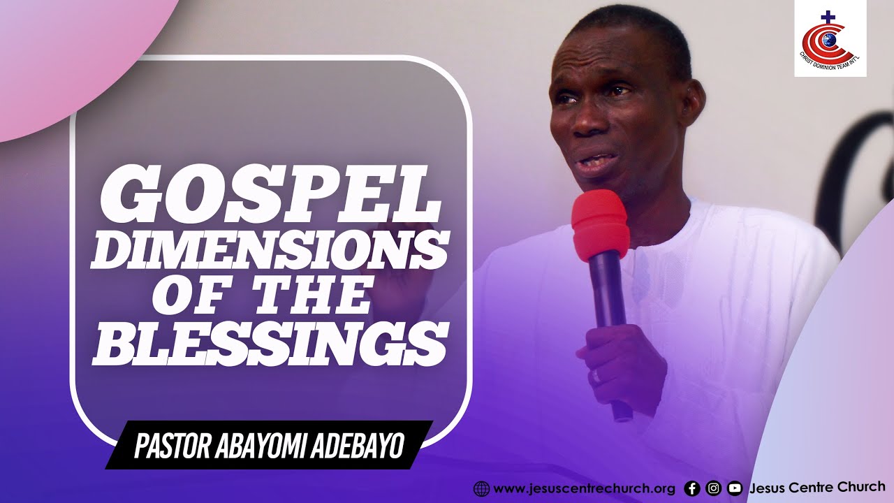 GOSPEL DIMENSIONS OF THE BLESSINGS BY PASTOR ABAYOMI ADEBAYO - YouTube