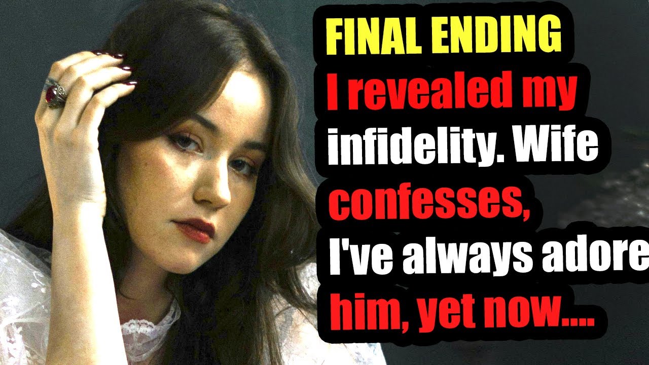 Final ending to revealing infidelity, Wife confesses, and learns it the ...