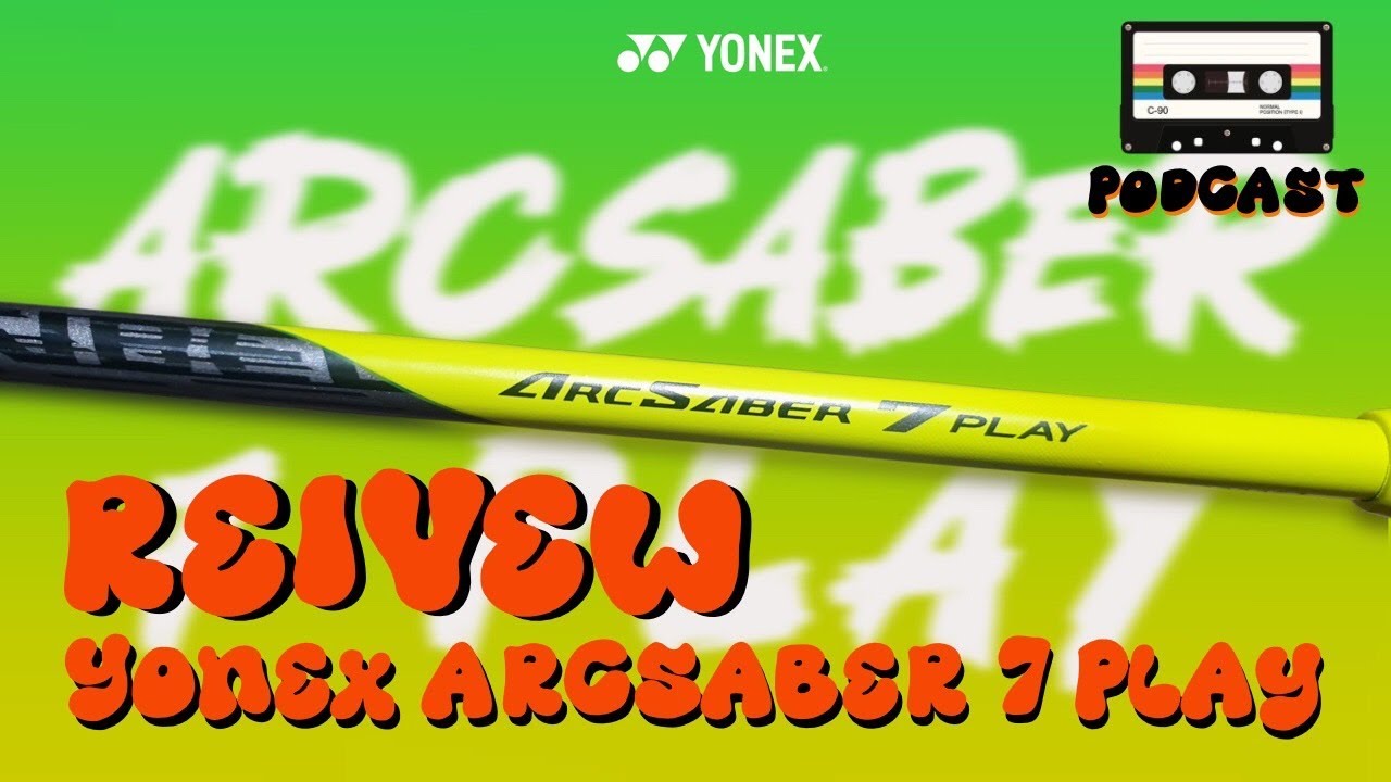 รีวิว Yonex Arcsaber 7 Play [Podcast] - YouTube